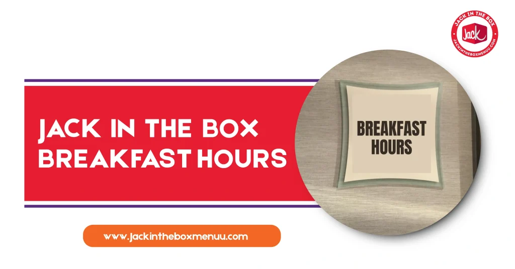 Jack In The Box Breakfast Hours 2026 | Stop & Serving Time